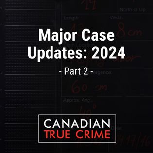 Major Case Updates: 2024 [2] - Canadian True Crime | Acast