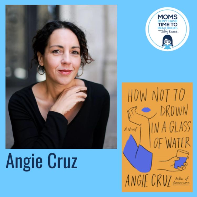 Angie Cruz, HOW NOT TO DROWN IN A GLASS OF WATER: A Novel - Moms Don’t ...