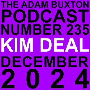 EP.235 - KIM DEAL - THE ADAM BUXTON PODCAST | Acast