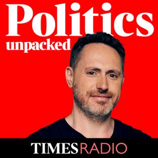Politics Unpacked - Hosted by Times Radio