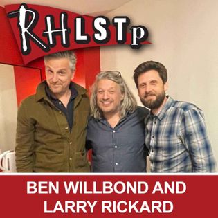RHLSTP 464 - Ben Willbond and Larry Rickard - RHLSTP with Richard ...