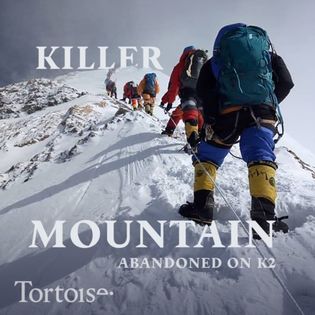 Killer mountain: Abandoned on K2 - The Slow Newscast | Acast