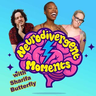 S07E05 Dancing with Sharifa Butterfly - Neurodivergent Moments | Acast