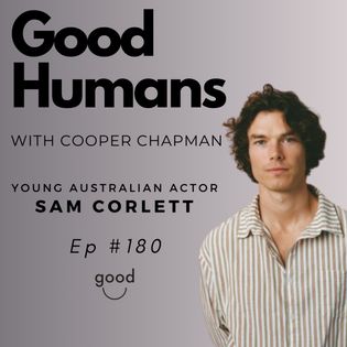 #180 Sam Corlett - Young Australian Actor - Good Humans with Cooper ...