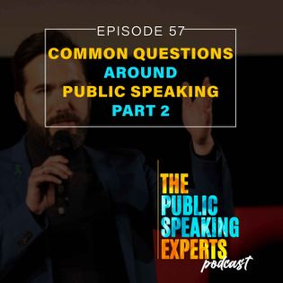 Episode 57 - Common Questions Around Public Speaking Part 2 - The ...