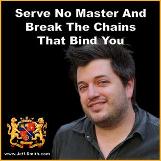 Serve No Master And Break The Chains That Bind You - Jeff Smith talks ...