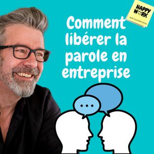 #784 - Comment libérer la parole en entreprise - Happy Work - Bien-être ...