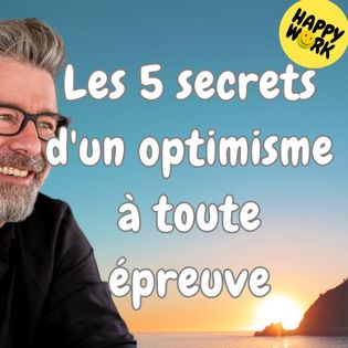 #1617 - Les 5 secrets d'un optimisme à toute épreuve - Happy Work ...