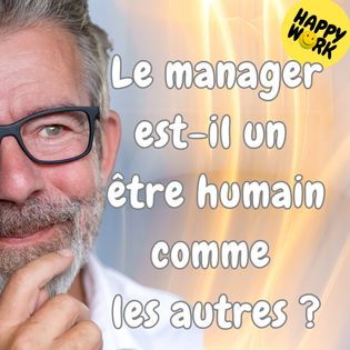 #1819 - Le manager est-il un être humain comme les autres ? - Happy ...