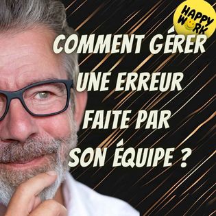 #1999 - Comment gérer une erreur faite par son équipe ? - Happy Work ...