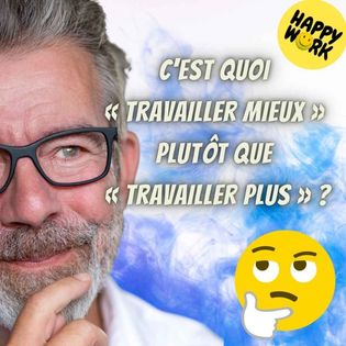 #2296 - C'est quoi « travailler mieux » plutôt que « travailler plus ...