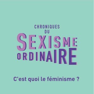 C'est quoi le féminisme ? - Chroniques du sexisme ordinaire | Acast
