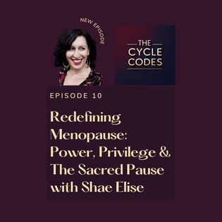 Redefining Menopause: Power, Privilege & The Sacred Pause with Shae Elise - The Cycle Codes (The ...