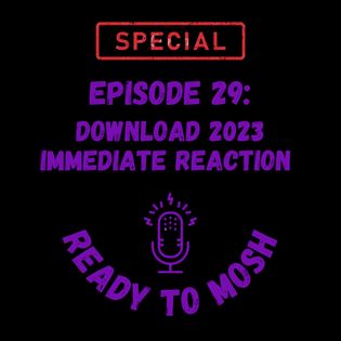 EP 29: Download 2023 Immediate Reaction - Ready to Mosh | Acast