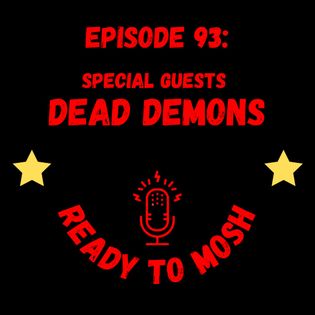 EP 93: Special Guests Dead Demons - Ready to Mosh | Acast