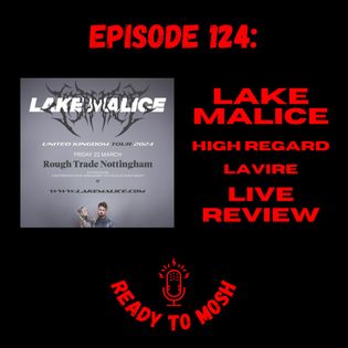 EP 124: Lake Malice Live Review - Ready to Mosh | Acast