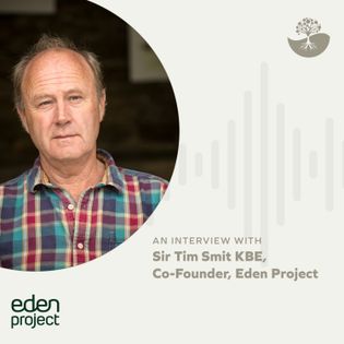 Sir Tim Smit: Co Founder, Eden Project - Leading by Nature | Acast