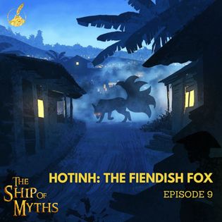 Episode 9: Hotinh: The Fiendish Fox - Ship of Myths | Acast