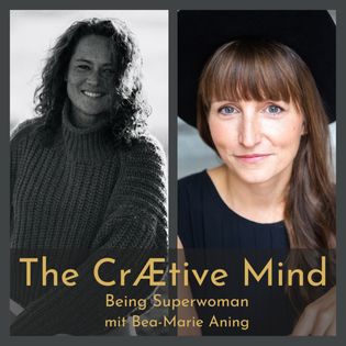 Being Superwoman - mit Bea-Marie Aning - The CrÆtive Mind - a Podcast ...
