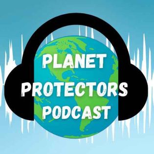 Planet Protectors Podcast - Hosted by Planet Protectors