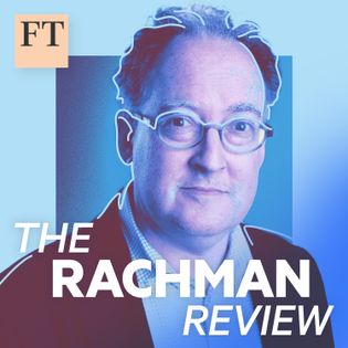 The Rachman Review - Hosted by Financial Times