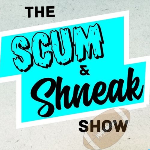 The Scum and Shneak Show - Hosted by The Scum and Shneak Show