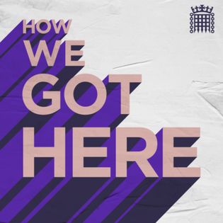 How We Got Here - Hosted by UK Parliament