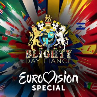 Blighty Day Fiance Eurovision Special 2023 - Blighty Day Fiance | Acast