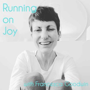 Running on Joy - Hosted by Francesca Goodwin