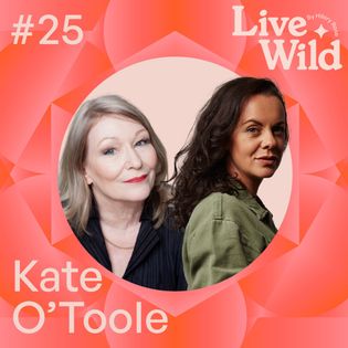 #25 Kate O Toole - Actress - Live Wild | Acast