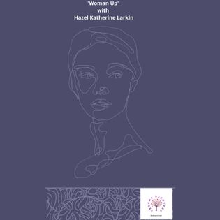 Woman Up - Hosted by Hazel Katherine Larkin