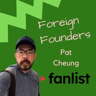 #60 Pat Cheung, Founder of Fanlist - Foreign Founders | Acast