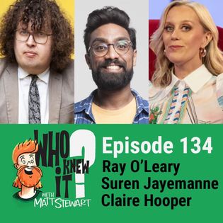 134 - Ray O'Leary, Suren Jayemanne and Claire Hooper - Who Knew It with ...