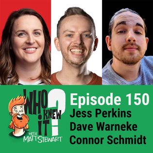 150 - Jess Perkins, Dave Warneke and Connor Schmidt - Who Knew It with ...