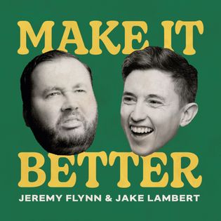 Make It Better - Hosted by Jake Lambert & Jeremy Flynn