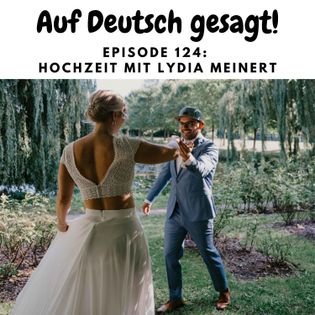 Episode 124: Hochzeit mit Lydia Meinert - Auf Deutsch gesagt! | Acast