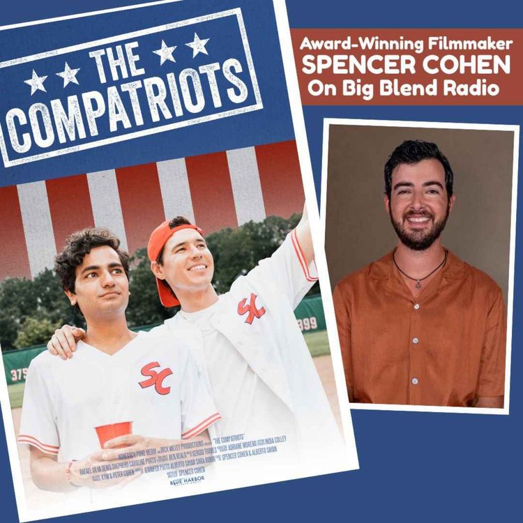 Filmmaker Spencer Cohen - The Compatriots - Big Blend Radio | Acast