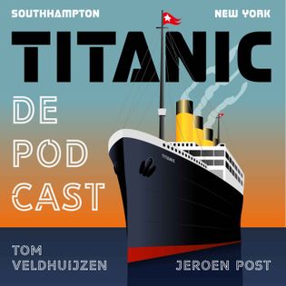 Titanic Podcast - Hosted by Jeroen Post en Tom Veldhuijzen