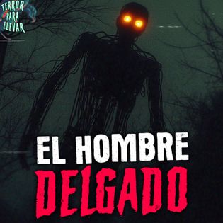 El hombre delgado - Creepypasta - Terror para llevar | Acast