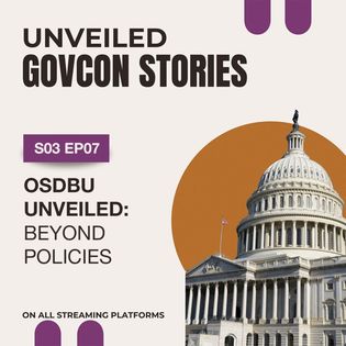 OSDBU Unveiled: Beyond Policies - Unveiled: GovCon Stories | Acast