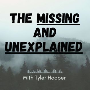 The Missing and Unexplained Podcast - Hosted by Tyler Hooper