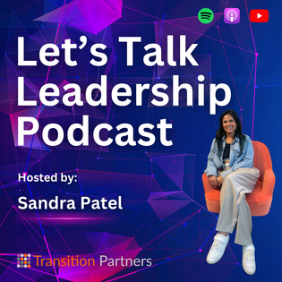 Let's Talk Leadership Podcast - Hosted by Sandra Patel