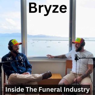 Bryze : Inside The Funeral Industry - Proper True Yarn | Acast