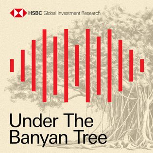 Asia buys Asia - Under the Banyan Tree by HSBC Global Research | Acast