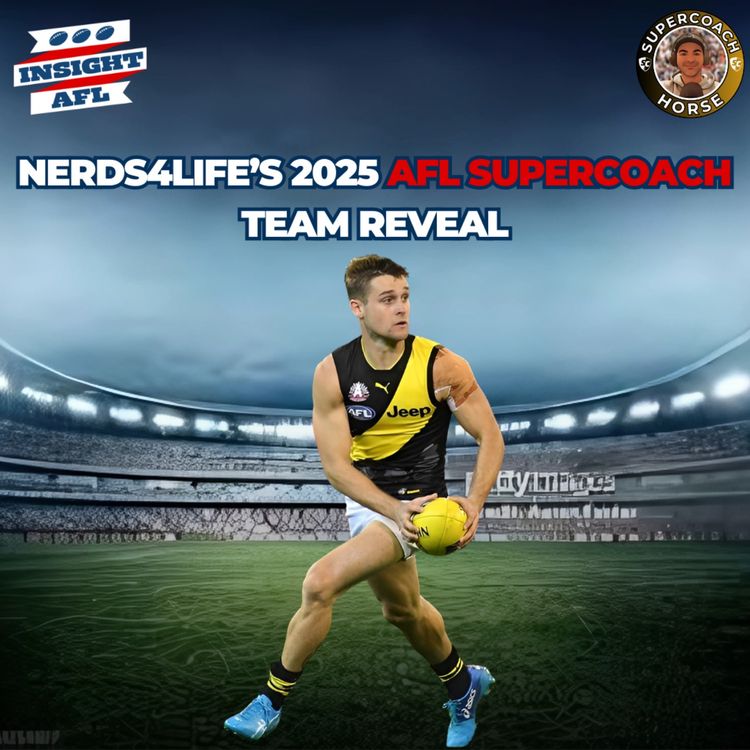 AFL SuperCoach 2025 | Nerds4Life Team Reveal - Insight AFL Supercoach | Acast