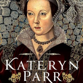 Kateryn Parr: Henry VIII's Sixth Queen with Laura Adkins - If It Ain't ...