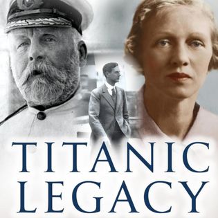 Titanic Legacy: The Captain, The Daughter and The Spy with Dan E Parkes ...