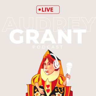 Audrey Grant Podcast - Hosted by Audrey Grant