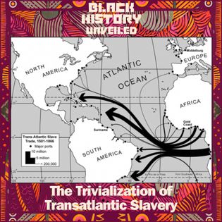 Minisode: The Trivialization of Transatlantic Slavery - Black History ...