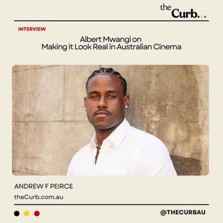 Albert Mwangi on Making it Look Real in Australian Cinema - The Curb ...